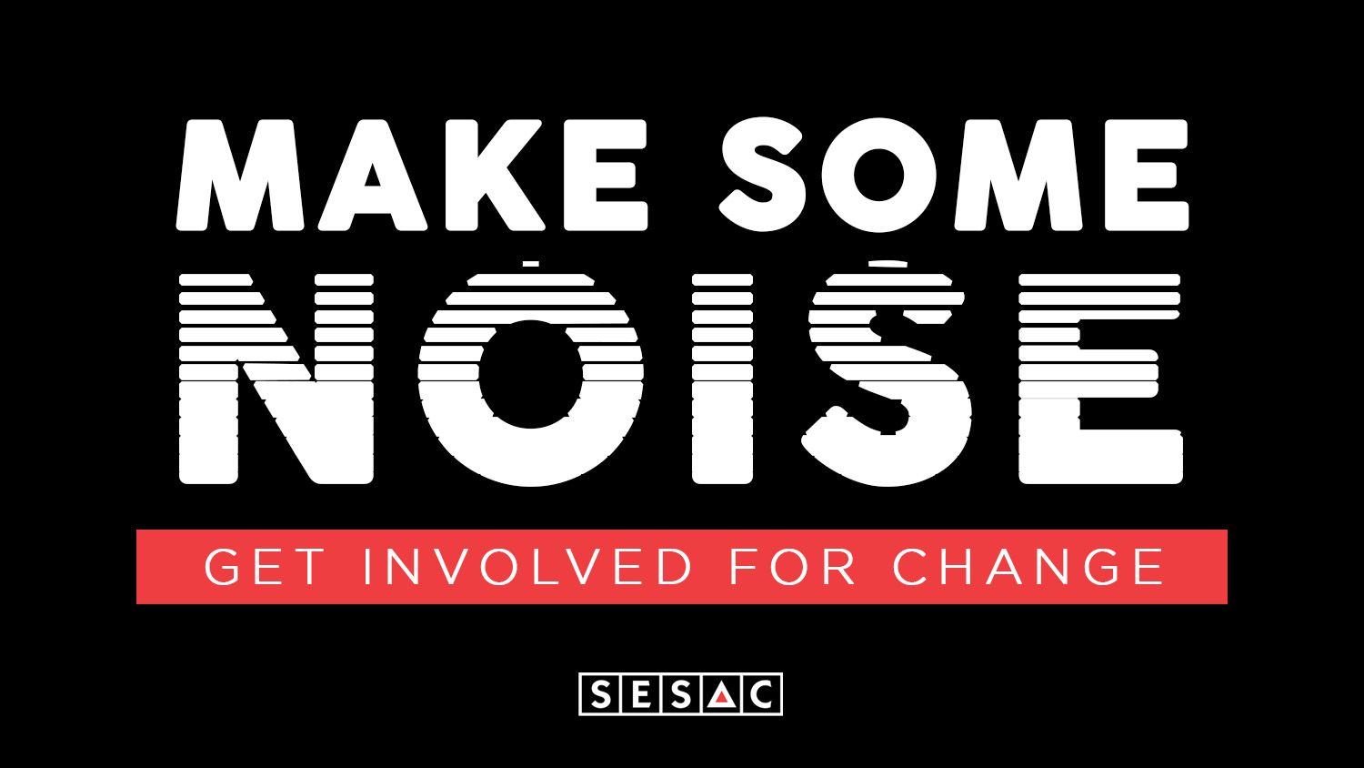 SESAC | Make Some Noise: Get Involved for Change